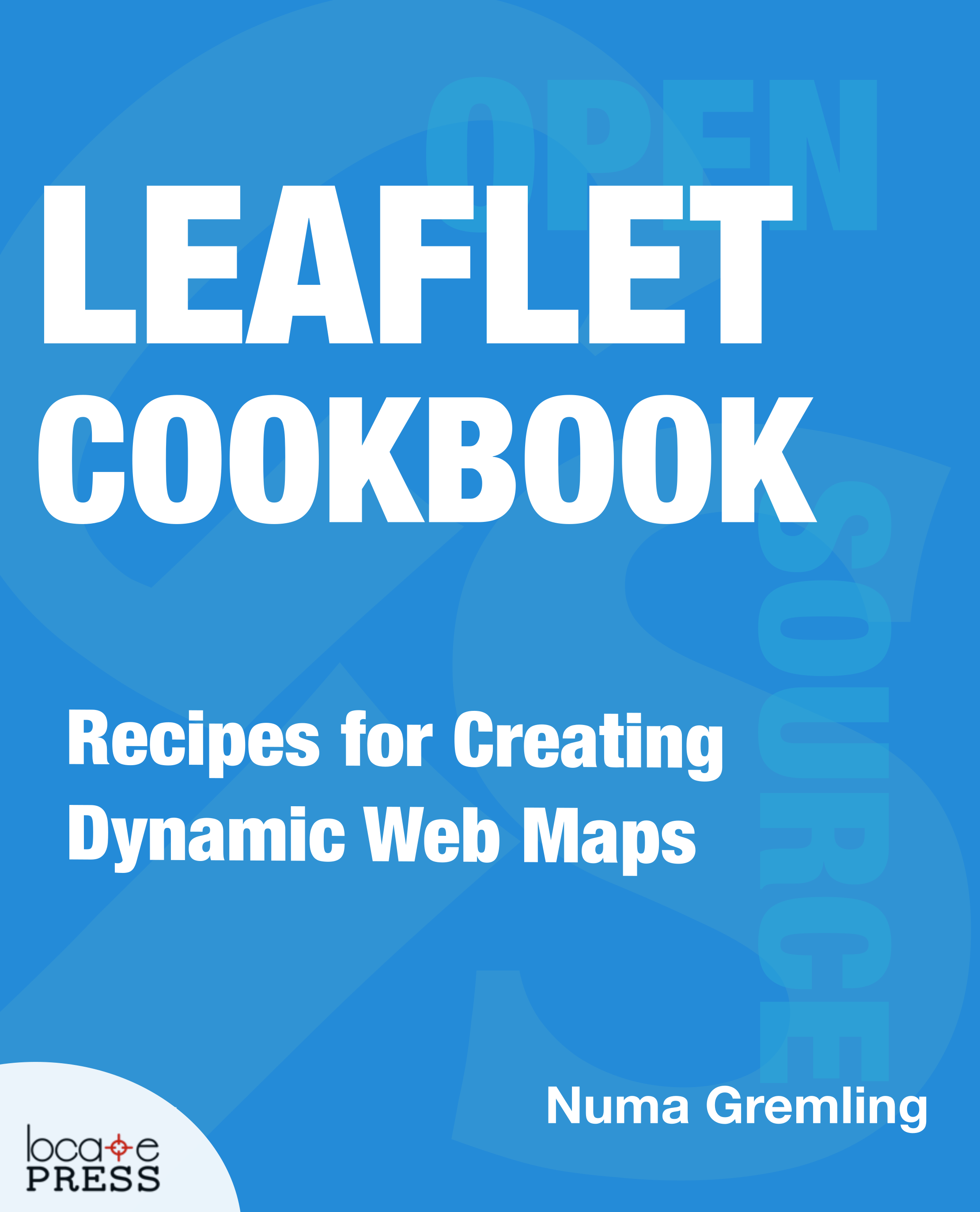 Book cover for Leaflet Cookbook Recipes for Creating Dynamic Web Maps by Numa Gremling – Locate ...